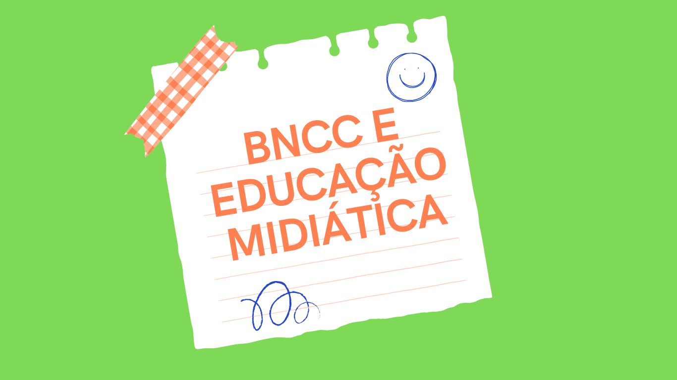BNCC, Educação Midiática e o Ensino Formal – Educar Para Ser Grande